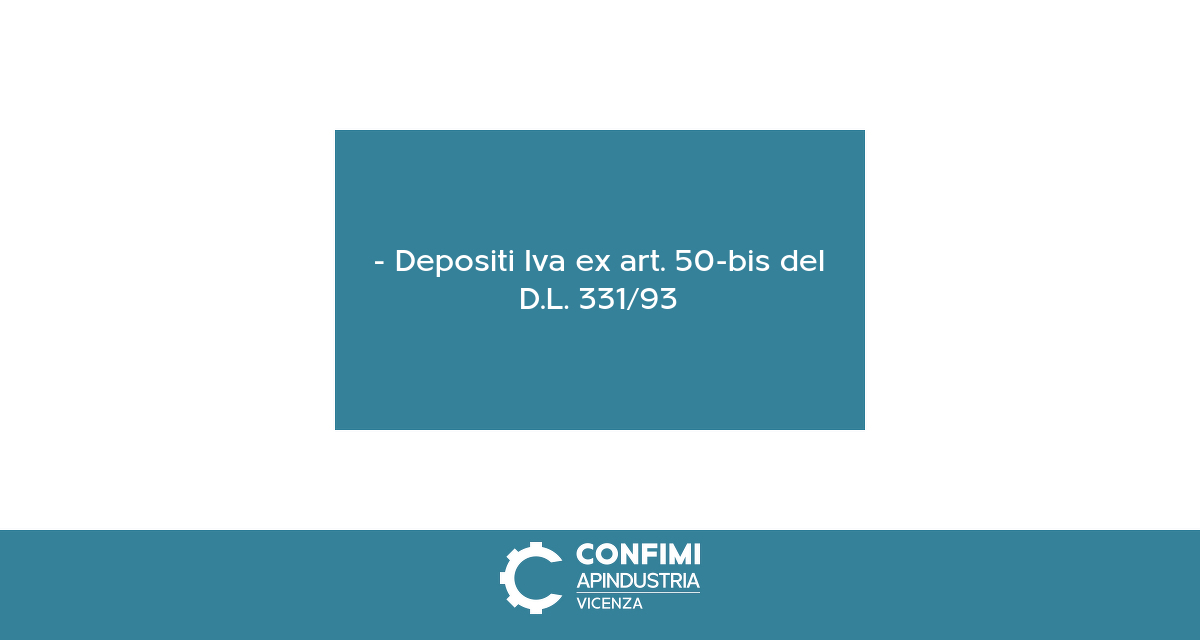 - Depositi Iva ex art. 50-bis del D.L. 331/93 - Apindustria Confimi ...